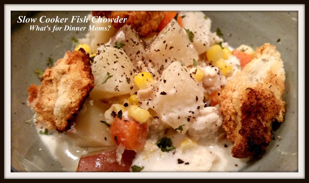 Slow Cooker Fish Chowder – What's for Dinner Moms?