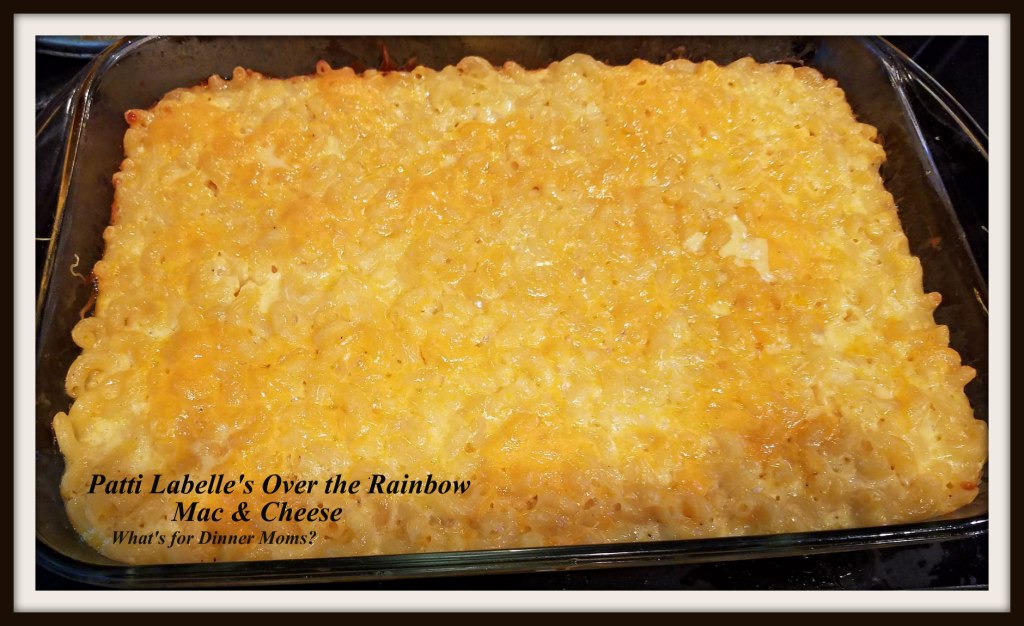 Patti LaBelle’s Over the Rainbow Mac & Cheese – What's for Dinner Moms?