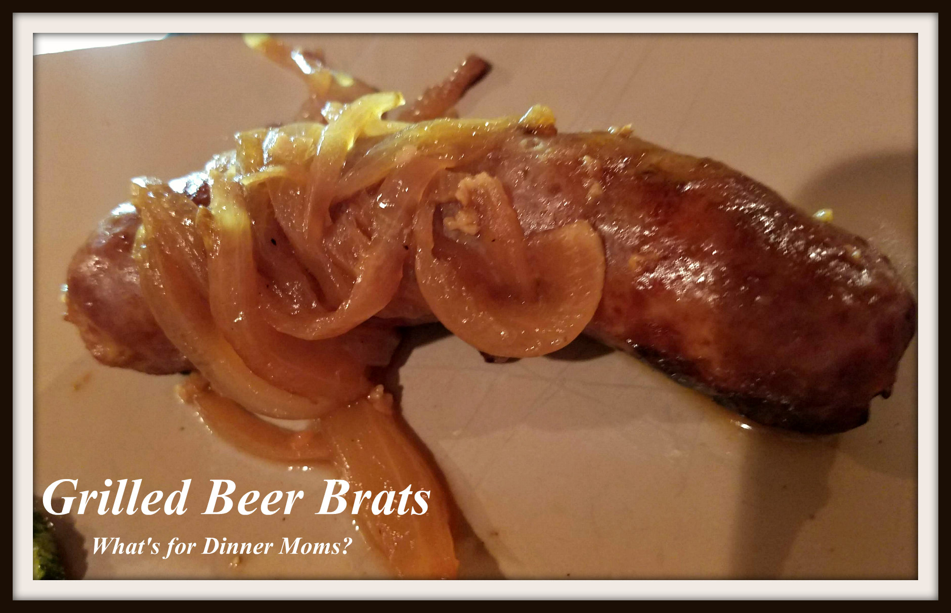 Grilled Beer Brats: Revisited – What's for Dinner Moms?