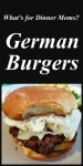 German Burgers – What's for Dinner Moms?