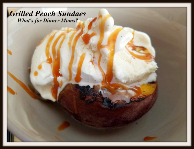 Grilled Peach Sundaes – What's for Dinner Moms?