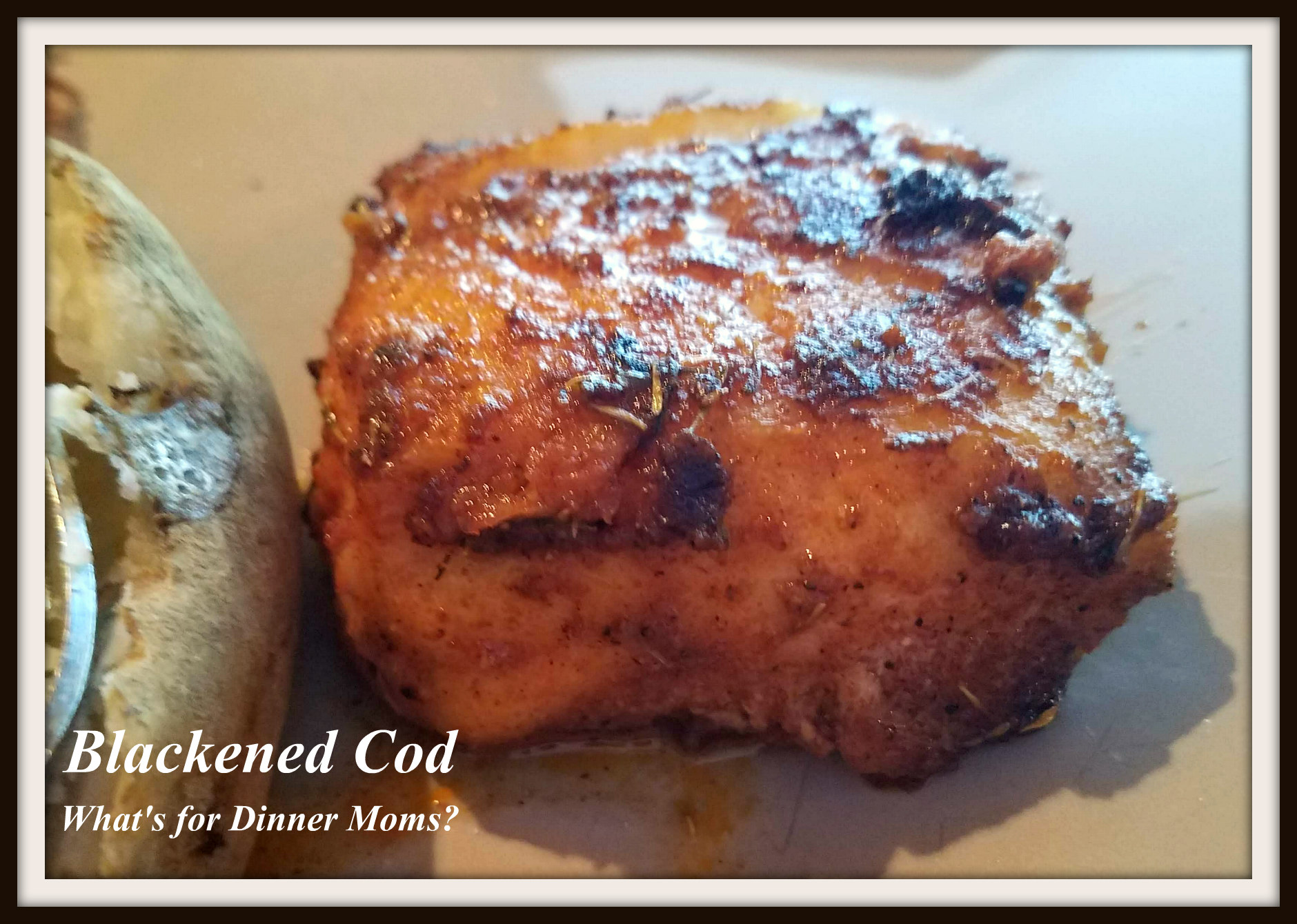 Blackened Cod – What's for Dinner Moms?